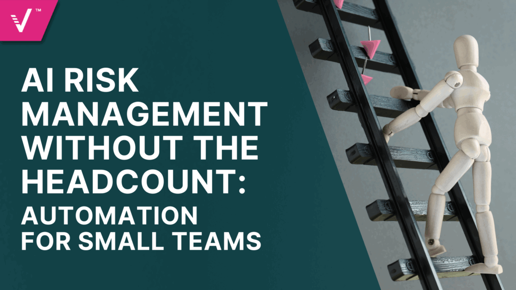 AI Risk Management without the Headcount: Automation for Small Teams
