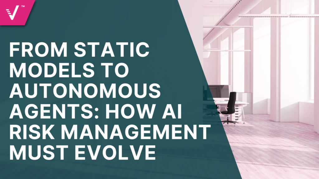 From Static Models to Autonomous Agents: How AI Risk Management Must ...